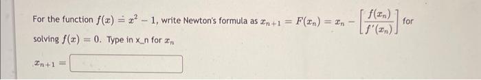 Solved For the function f(x)=x2−1, write Newton's formula as | Chegg.com