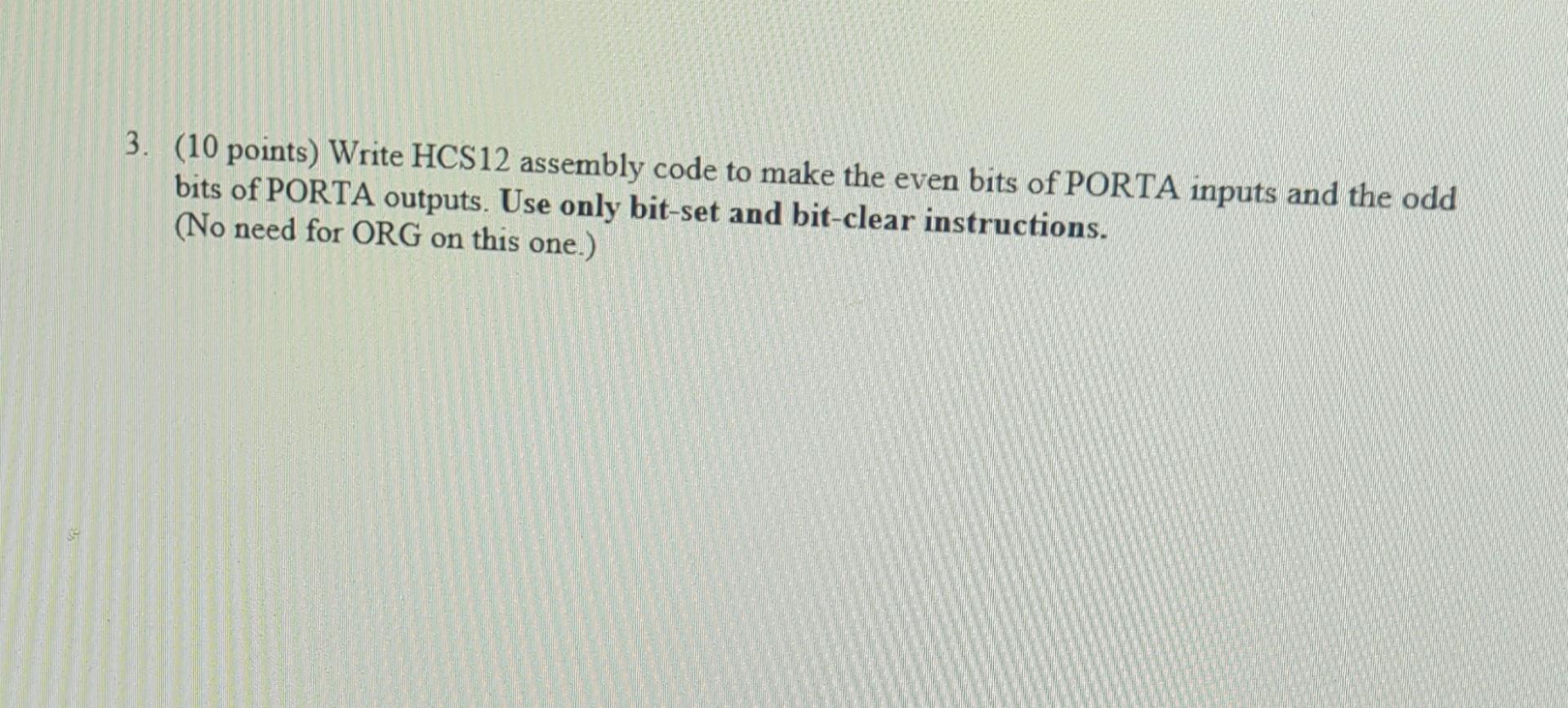 Solved 3. (10 points) Write HCS12 assembly code to make the | Chegg.com