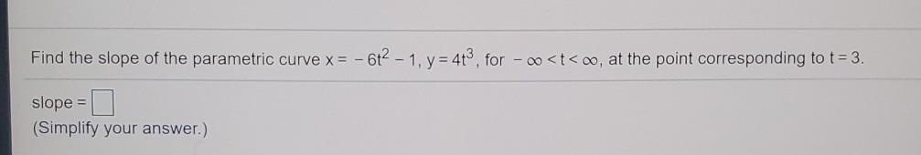 Solved Find the slope of the parametric curve x = - 6t2 - 1, | Chegg.com