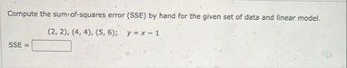 Solved Compute the sum-of-squares error (SSE) ﻿by hand for | Chegg.com