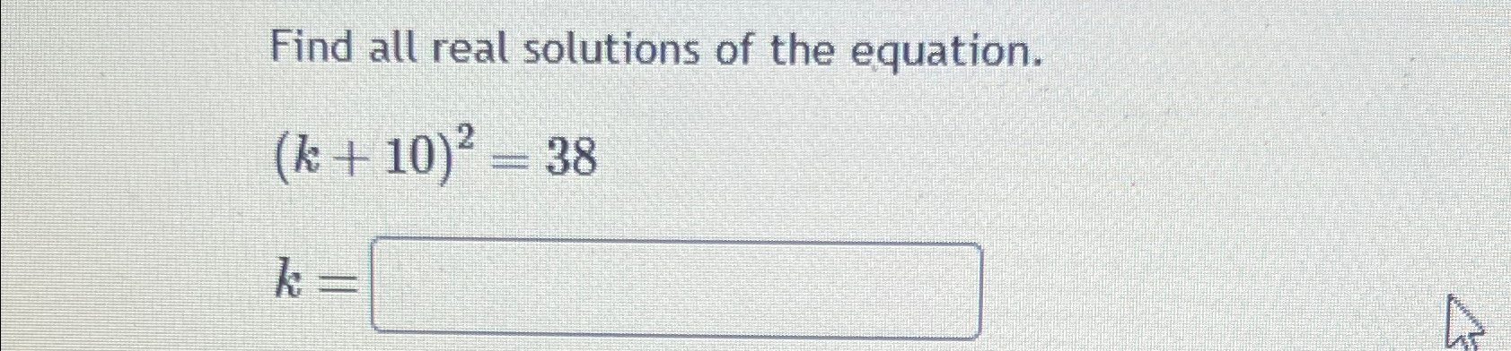 Solved Find all real solutions of the equation.(k+10)2=38k= | Chegg.com