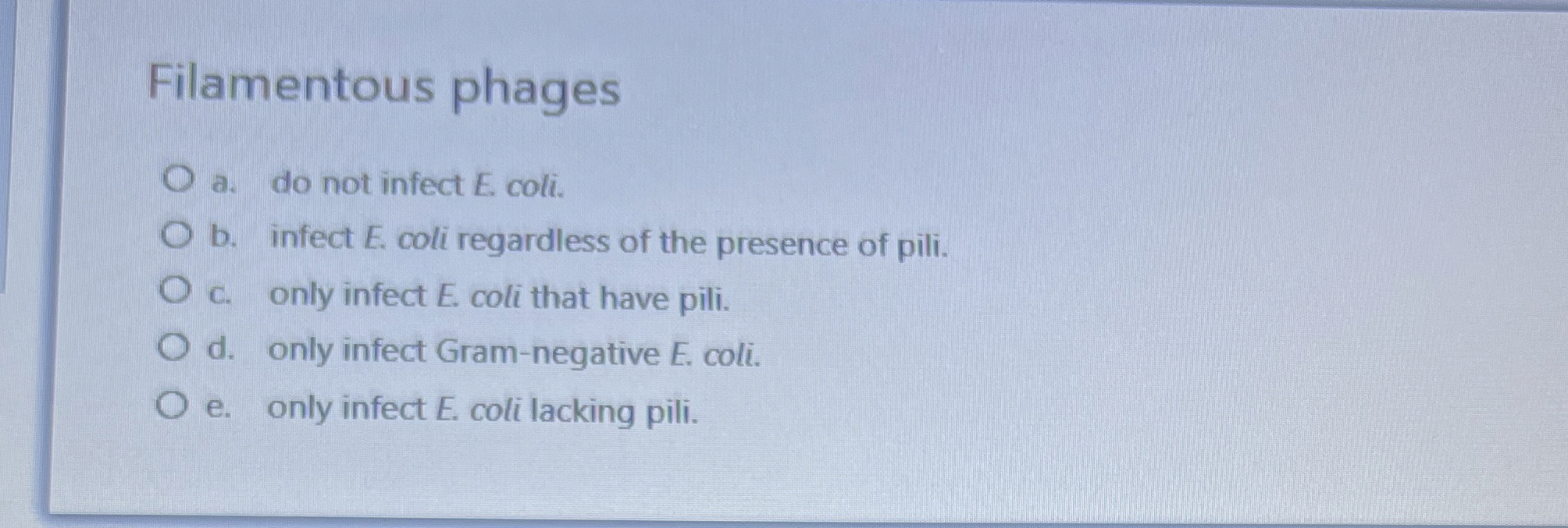 Solved Filamentous phagesa. ﻿do not infect E. ﻿coli.b. | Chegg.com