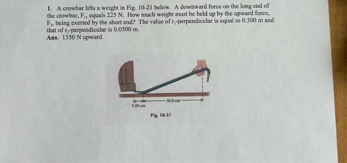 Solved 1. A crowbar lifts a weight in Fig. 10-21 below. A | Chegg.com