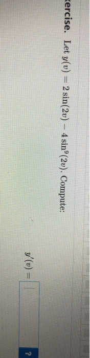 Solved cercise. Let y(v) = 2 sin(2v) — 4 sinº(2v). Compute: | Chegg.com