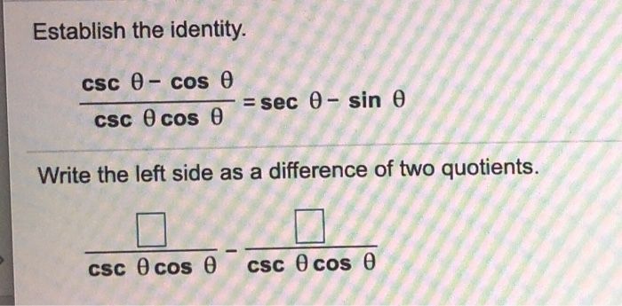 Solved Establish the identity. CSC - cos O = sec 0 - sin 0 | Chegg.com