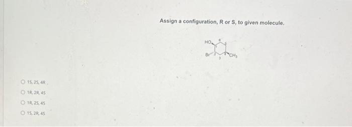 Solved Assign a configuration, Ror S, to given molecule. | Chegg.com