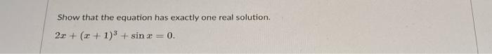 Solved Show That The Equation Has Exactly One Real Solution
