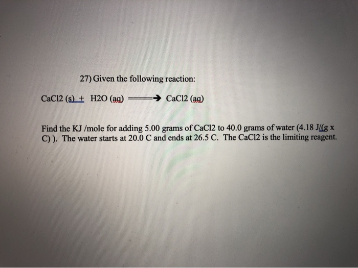 Solved 27) Given the following reaction: CaCl2 (s) + H20 | Chegg.com
