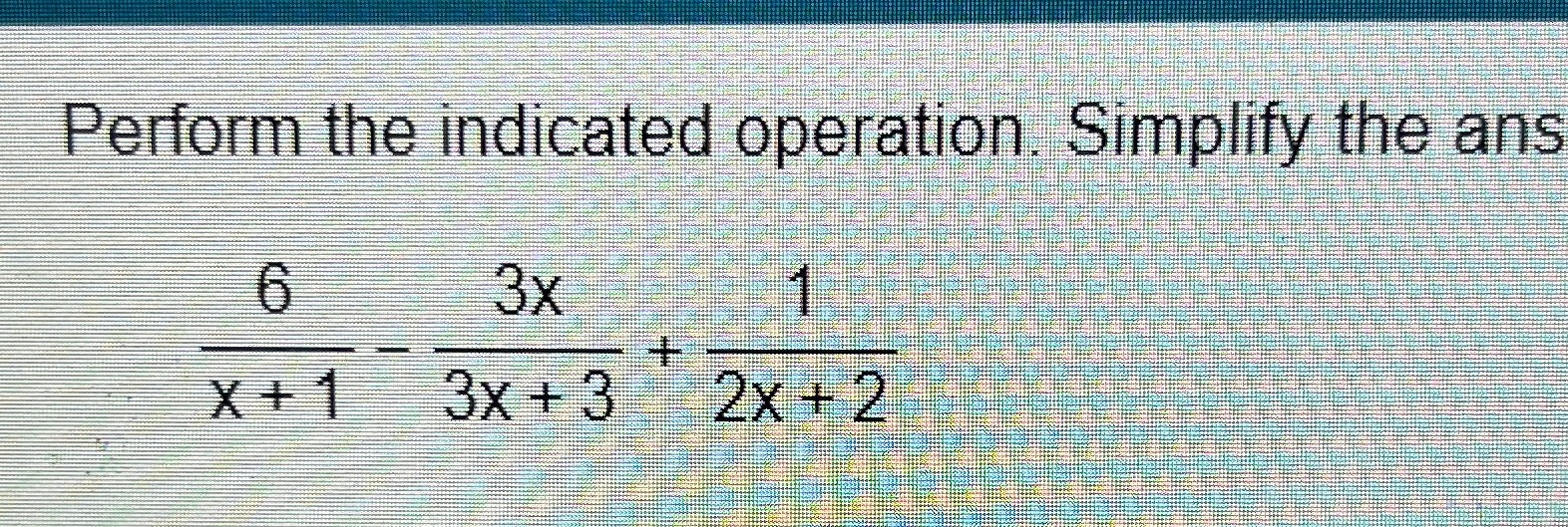 Solved Perform the indicated operation. Simplify the | Chegg.com