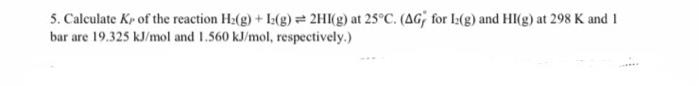 5. Calculate KF of the reaction H2( g)+I2( g)⇌2HI(g) | Chegg.com
