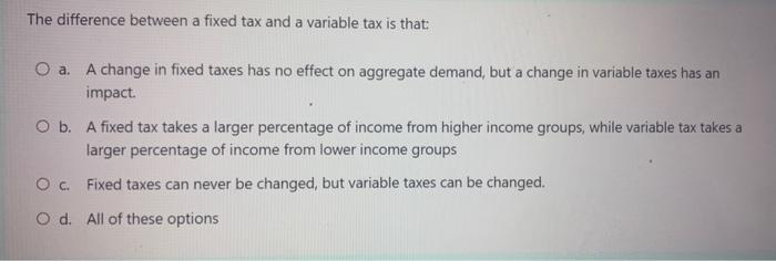 Solved The difference between a fixed tax and a variable tax | Chegg.com