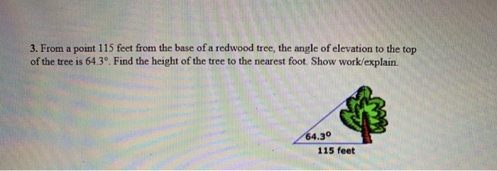 Solved 3. From a point 115 feet from the base of a redwood | Chegg.com