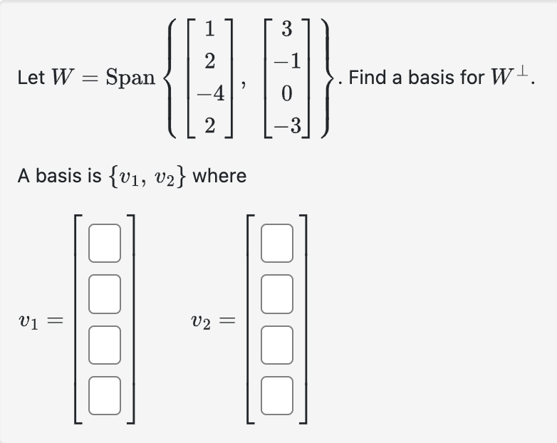 Solved Let W=Span{[12-42],[3-10-3]}. ﻿Find a basis for .A | Chegg.com