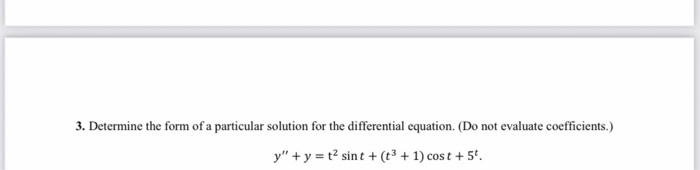 Solved 3. Determine the form of a particular solution for | Chegg.com