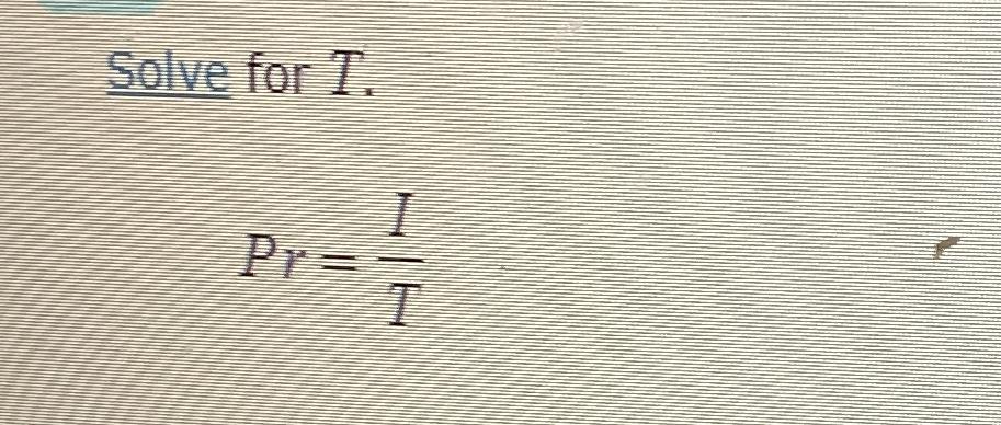Solved Solve for T.Pr=IT | Chegg.com