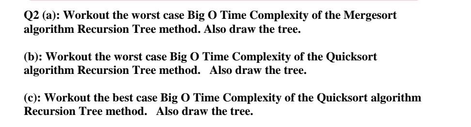 Solved Q2 (a): Workout the worst case Big O Time Complexity | Chegg.com