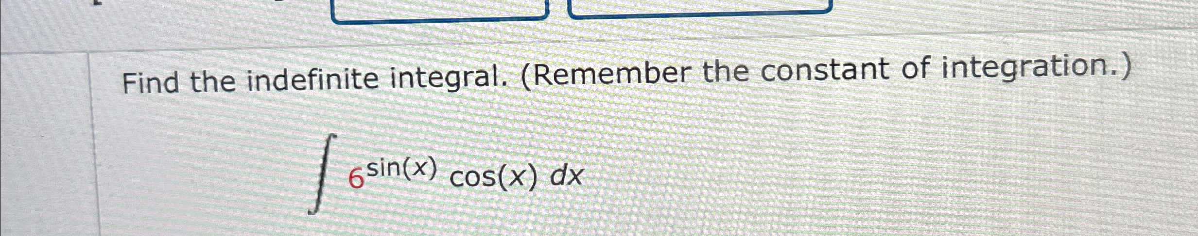 Solved Find the indefinite integral. (Remember the constant | Chegg.com