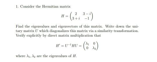 Solved 1. Consider the Hermitian matrix 3- H 2 3+ Find the | Chegg.com