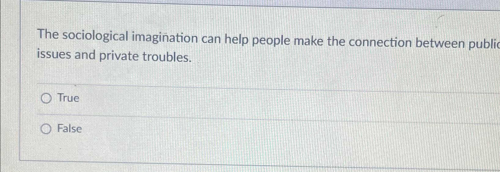 Solved The sociological imagination can help people make the | Chegg.com