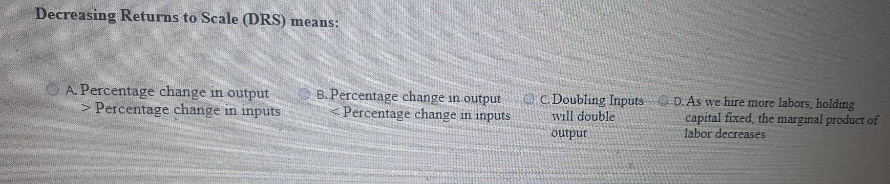 Solved Decreasing Returns to Scale (DRS) means: A. | Chegg.com