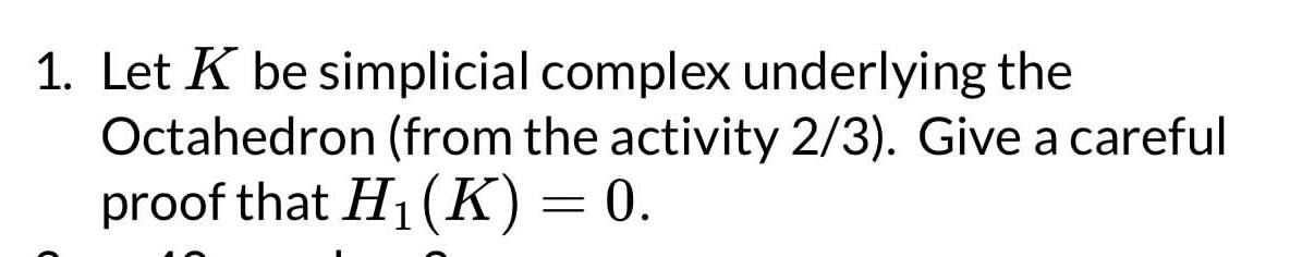 Solved 1. Let K be simplicial complex underlying the | Chegg.com