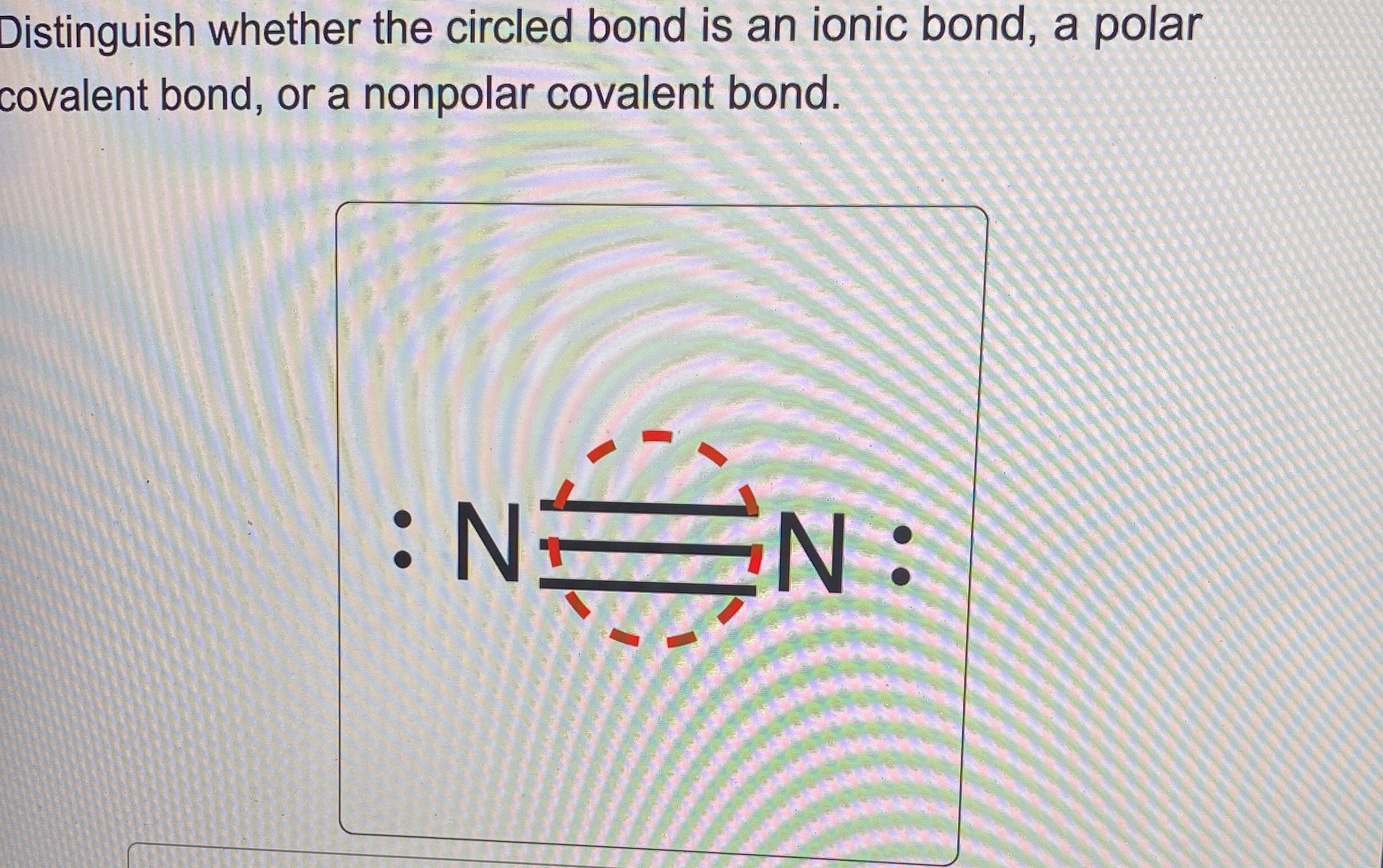 Solved Distinguish whether the circled bond is an ionic | Chegg.com