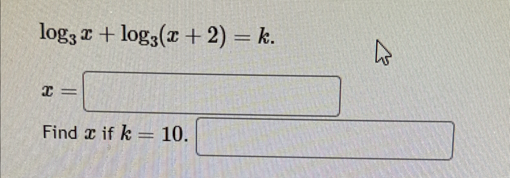 Solved log3x+log3(x+2)=kx=Find x ﻿if k=10. | Chegg.com