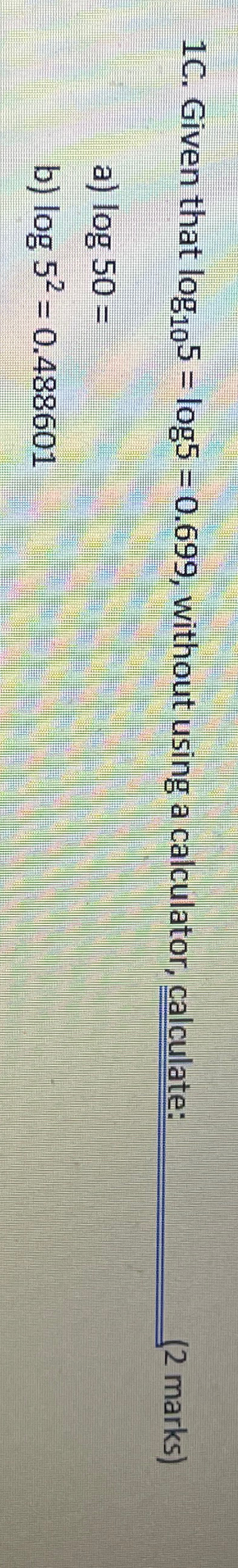 Solved 1C. ﻿Given that log105=log5=0.699, ﻿without using a | Chegg.com