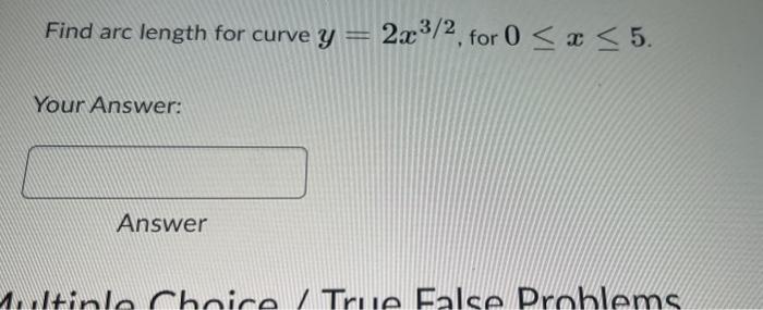 Solved Find arc length for curve y=2x3/2, for 0≤x≤5 Your | Chegg.com