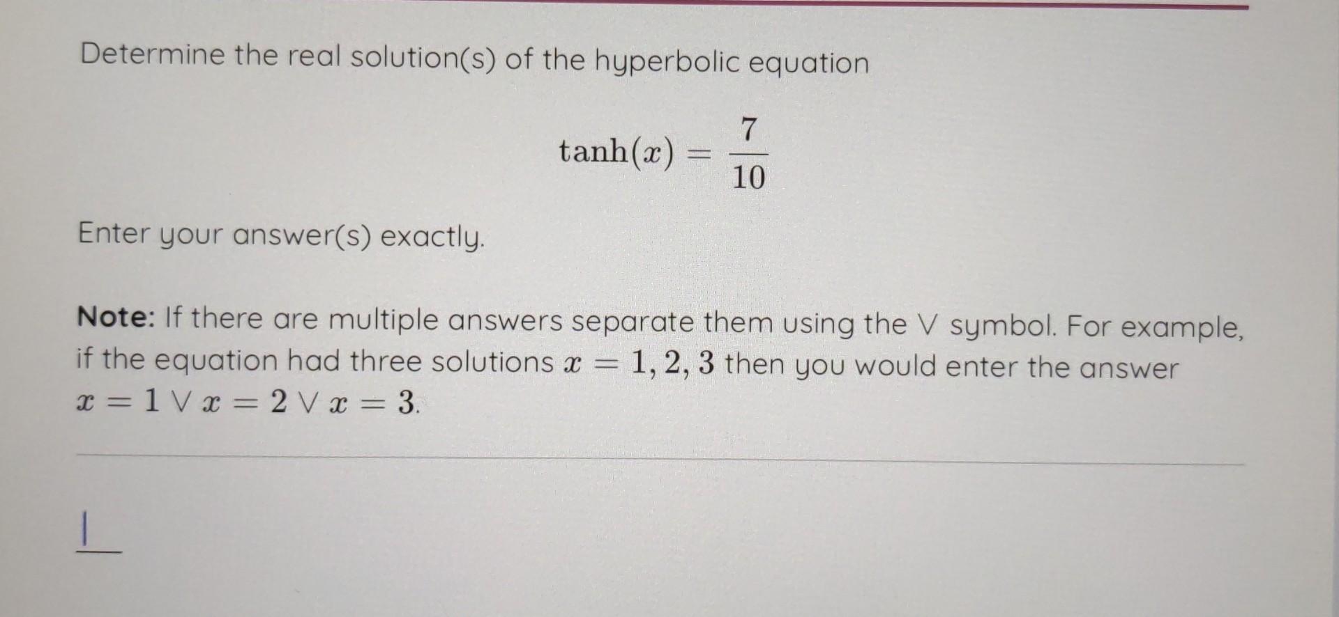Solved Determine the real solution(s) of the hyperbolic | Chegg.com