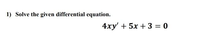 Solved 1) Solve the given differential equation. 4xy′+5x+3=0 | Chegg.com