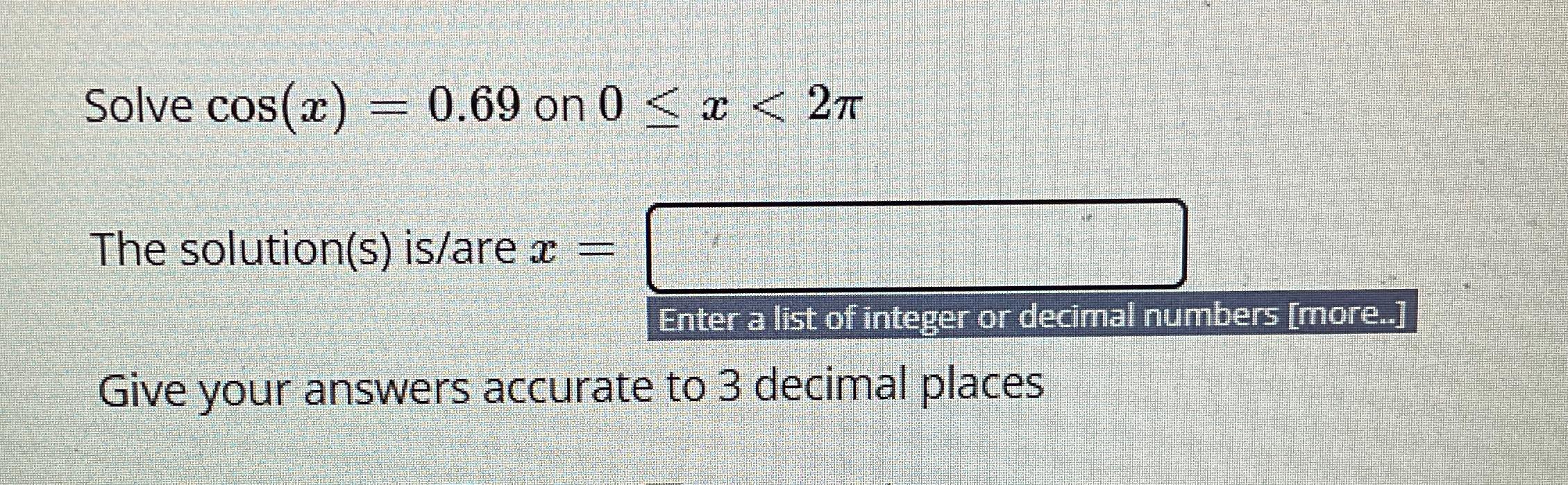 Solved Solve cos(x)=0.69 ﻿on 0≤x