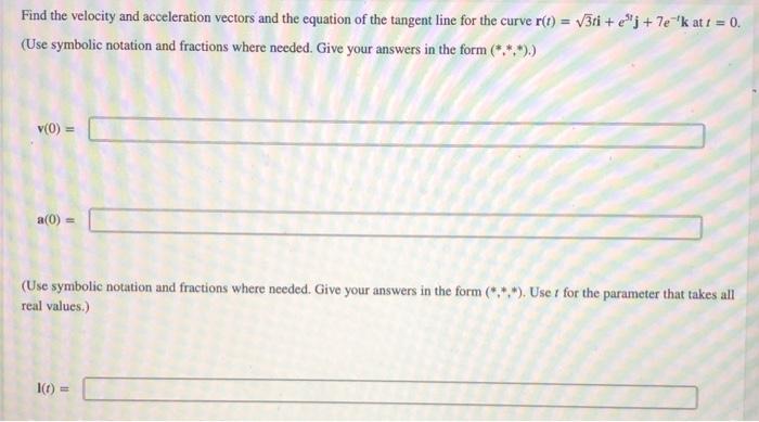 Solved Find the velocity and acceleration vectors and the | Chegg.com
