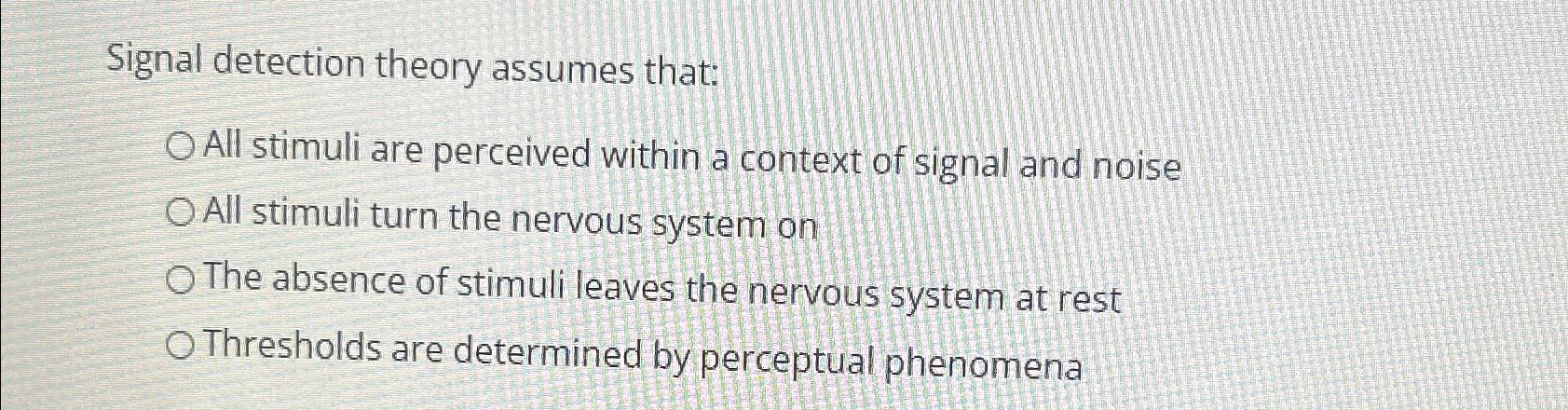 Solved Signal detection theory assumes that:All stimuli are | Chegg.com