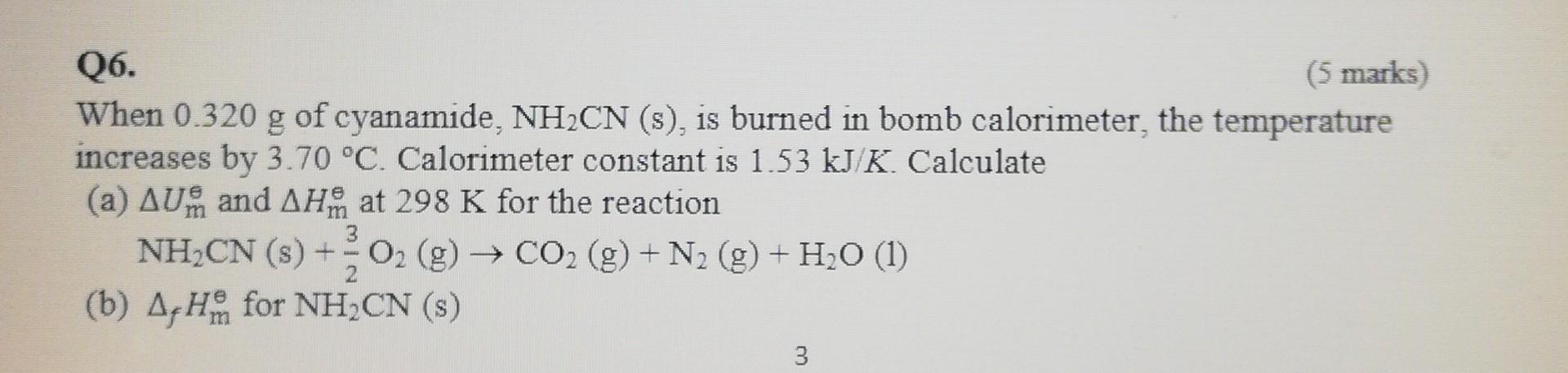 Solved Q6. (5 marks) When 0.320 g of cyanamide, NH2CN (s), | Chegg.com