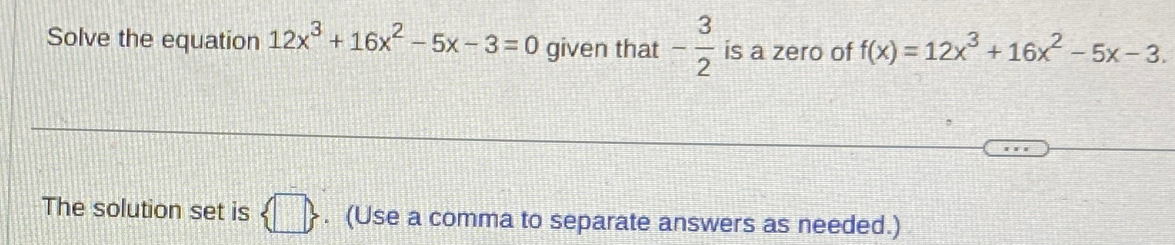 Solved Solve the equation 12x3+16x2-5x-3=0 ﻿given that -32 | Chegg.com