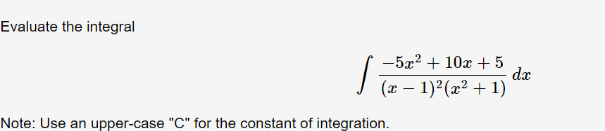 Solved Evaluate the integral∫﻿﻿-5x2+10x+5(x-1)2(x2+1)dxNote: | Chegg.com