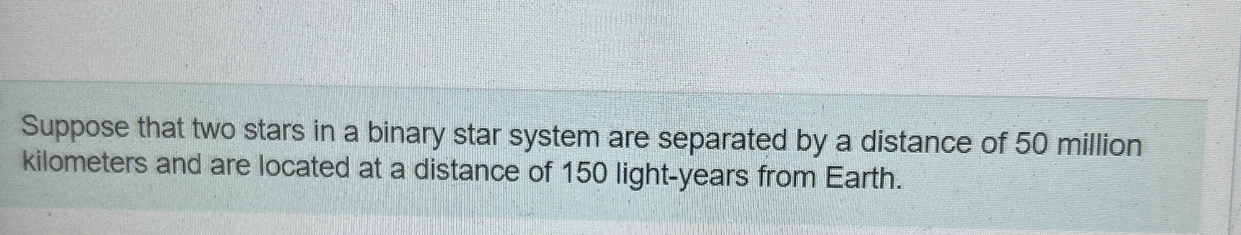 Solved Suppose that two stars in a binary star system are | Chegg.com Solved Suppose that two stars in a binary star system are | Chegg.com
