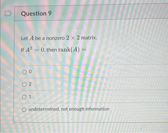 Solved Question 9 Let A be a nonzero 2 x 2 matrix. If A² = | Chegg.com