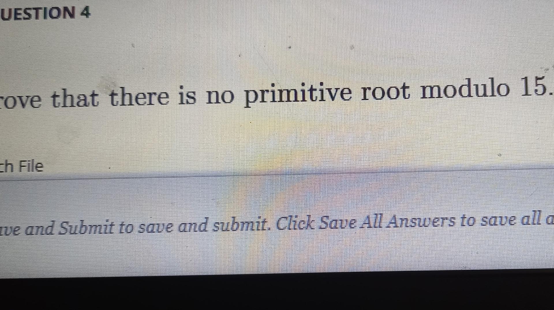 Solved UESTION 4 cove that there is no primitive root modulo | Chegg.com