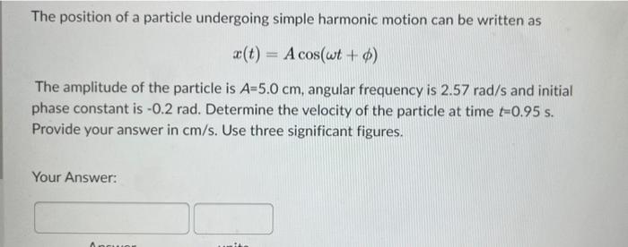 Solved The position of a particle undergoing simple harmonic | Chegg.com