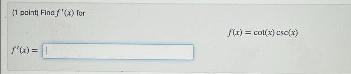 Solved (1 point) Find f'(x) for f(x) = cot(x) csc(x) f'(x) = | Chegg.com