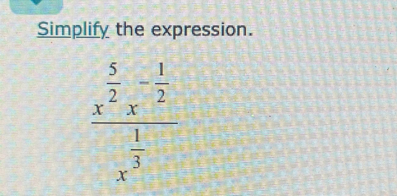 Solved Simplify the expression.x52x-12x13 | Chegg.com