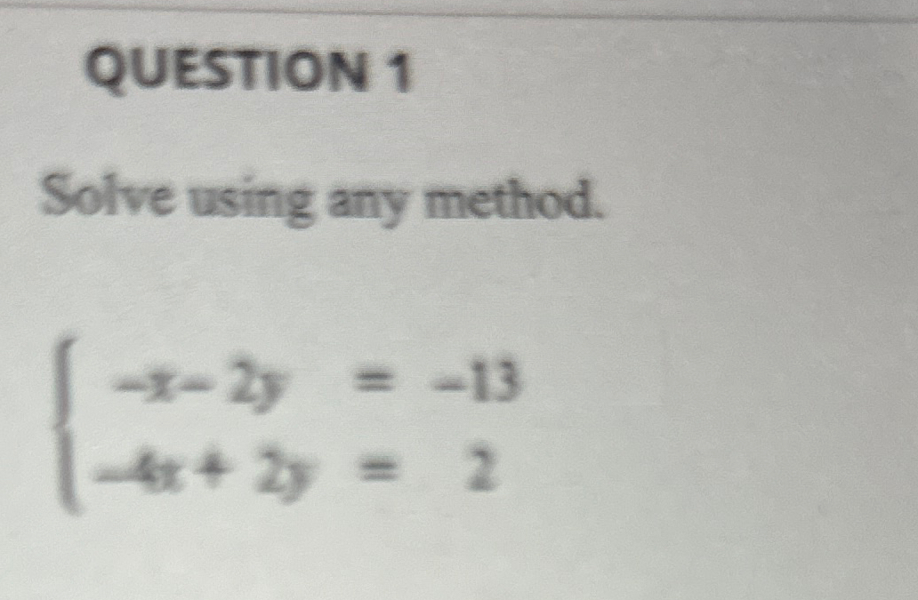 Solved QUESTION 1Solve using any method.-x-2y=-13-4x+2y=2 | Chegg.com