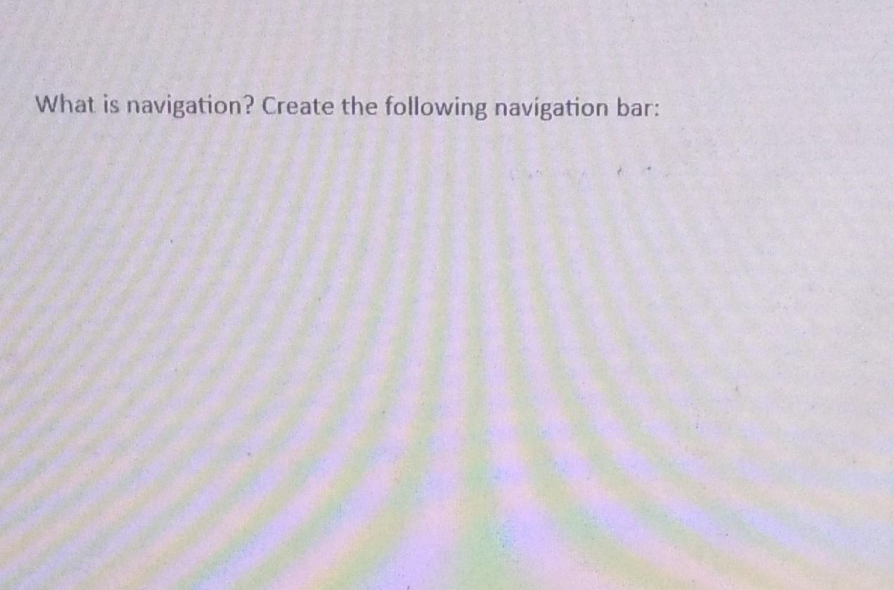 Solved What is navigation? Create the following navigation | Chegg.com