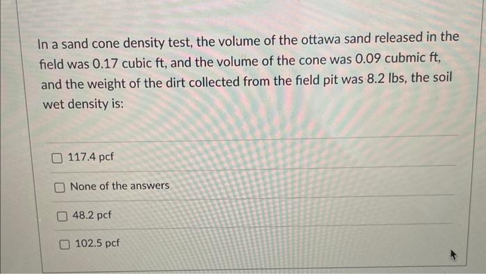 Solved In a sand cone density test, the volume of the ottawa | Chegg.com
