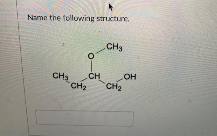 Solved Name the following structure. CH3 CH CH3 CH2 OH CH2 | Chegg.com