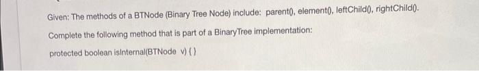 Solved Given: The methods of a BTNode (Binary Tree Node) | Chegg.com
