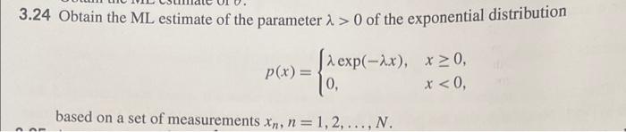 Solved 3.24 Obtain the ML estimate of the parameter λ>0 of | Chegg.com