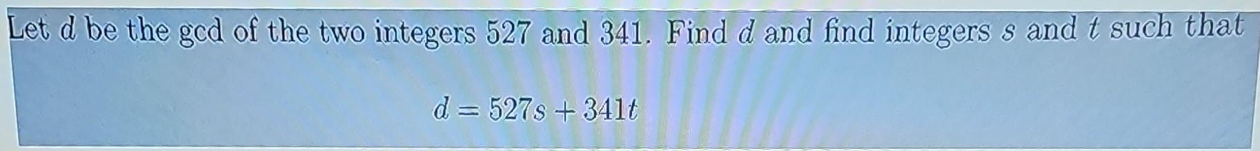 Solved Let d be the gcd of the two integers 527 and 341. | Chegg.com
